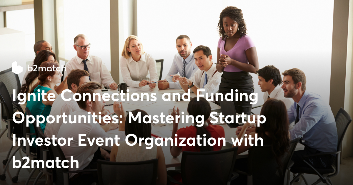 Mastering Startup Investor Event Organization with b2match