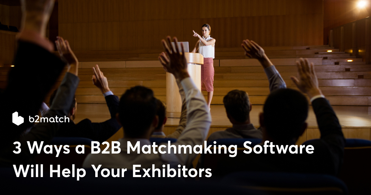 3 Ways a B2B Matchmaking Software Will Help Your Exhibitors