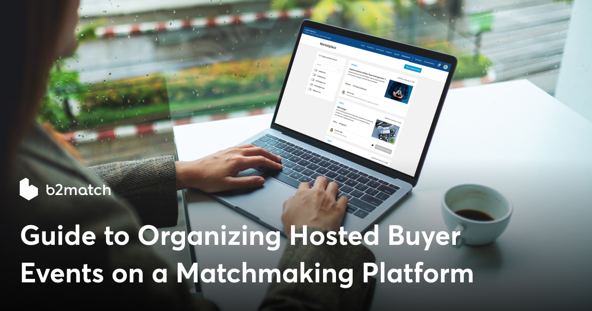 Guide to Organizing Hosted Buyer Events on a Matchmaking Platform