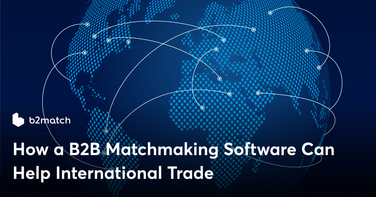 How a B2B Matchmaking Software Can Help International Trade