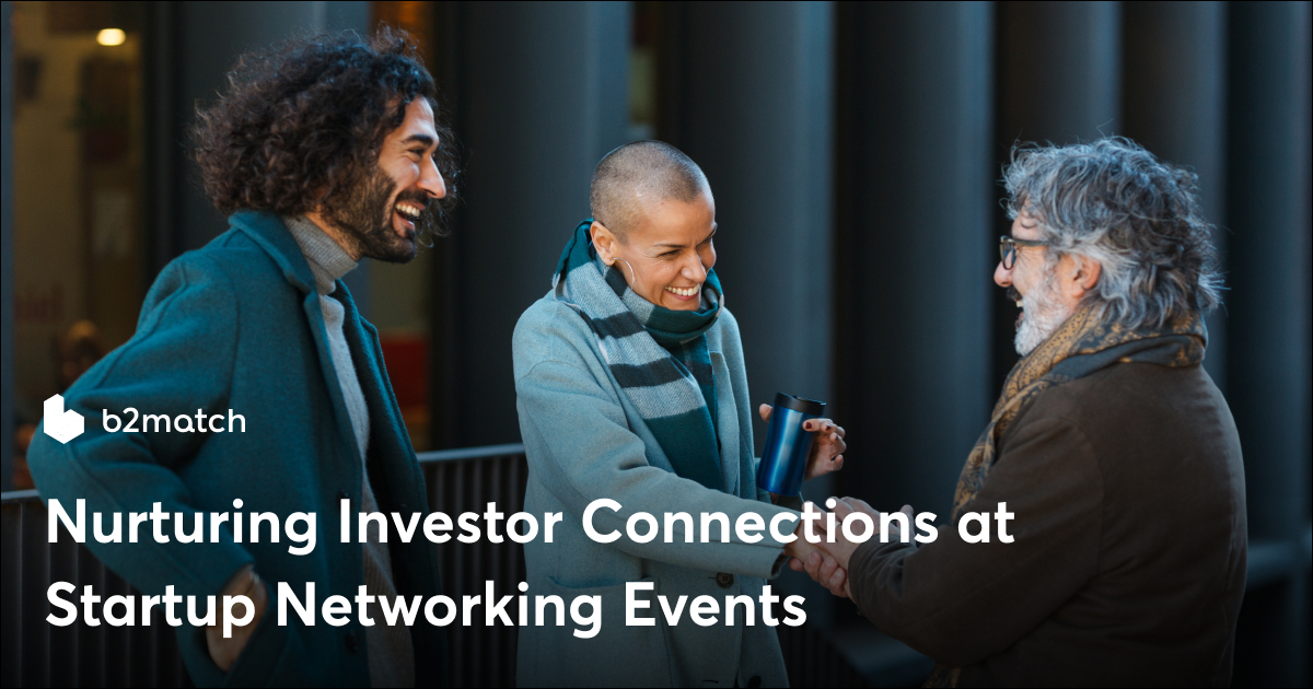 Nurturing Investor Connections at Startup Networking Events Nurturing Investor Connections at Startup Networking Events