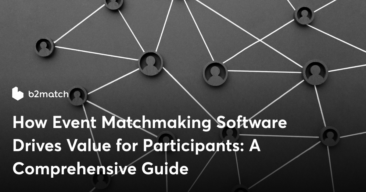 How Event Matchmaking Software Drives Value for Participants