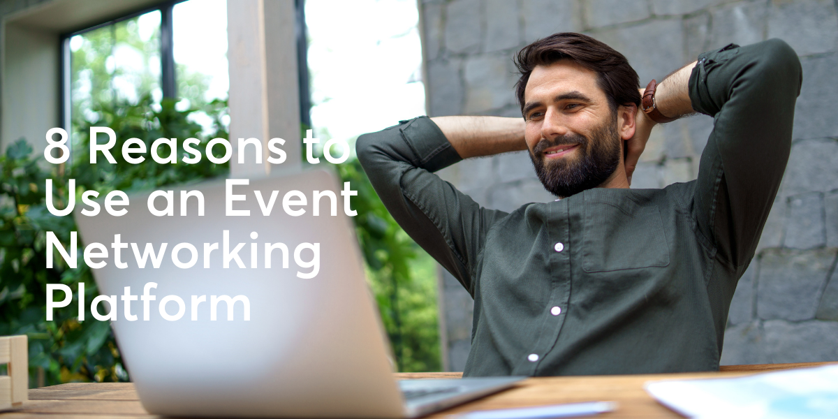8 Reasons to Start Using an Event Networking Platform